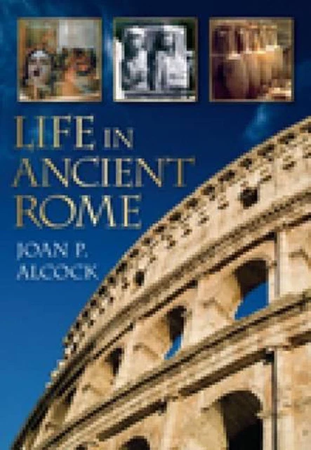 LIFE IN ANCIENT Rome by Joan P. Alcock (English) Paperback Book £23.49 ...