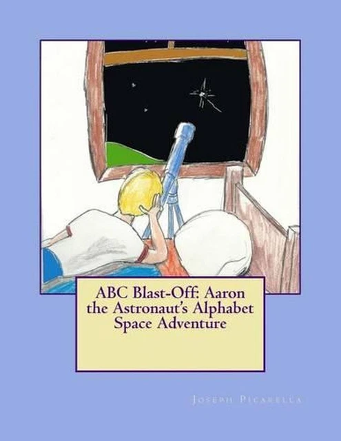 ABC BLAST-OFF: AARON the Astronaut's Alphabet Space Adventure by Joseph ...