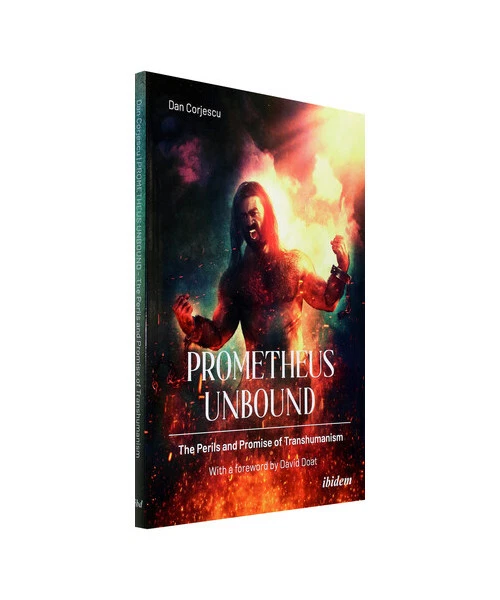 PROMETHEUS UNBOUND: THE Perils and Promise of Transhumanism, Dan ...