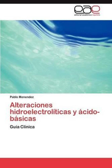 ALTERACIONES HIDROELECTROLTICAS Y cido-bsicas: Gu?-a Cl?-nica by Menendez Pablo EUR 43,70 ...