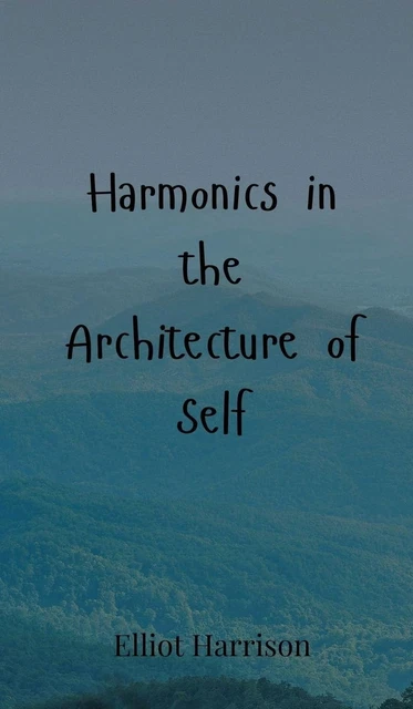 ELLIOT HARRISON HARMONICS in the Architecture of Self (Relié) EUR 70,46 ...