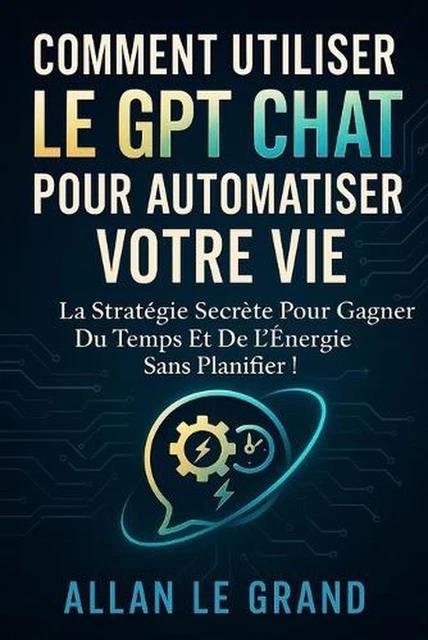 COMMENT UTILISER LE Gpt Chat Pour Automatiser Votre Vie: La strat?gie secr?te po $45.70 ...