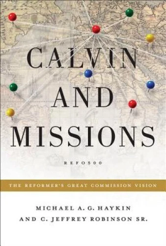 CALVIN AND MISSIONS: The Reformer's Great Commission Vision (REFO500) $44.37 - PicClick AU