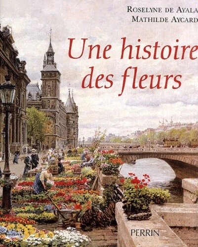 HISTOIRE DES FLEURS, ROSELYNE DE AYALA et MATHILDE AYCARD EUR 4,49 - PicClick FR