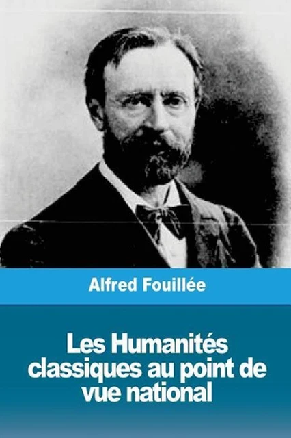 LES HUMANITS CLASSIQUES au point de vue national par Alfred Fouill?e ...