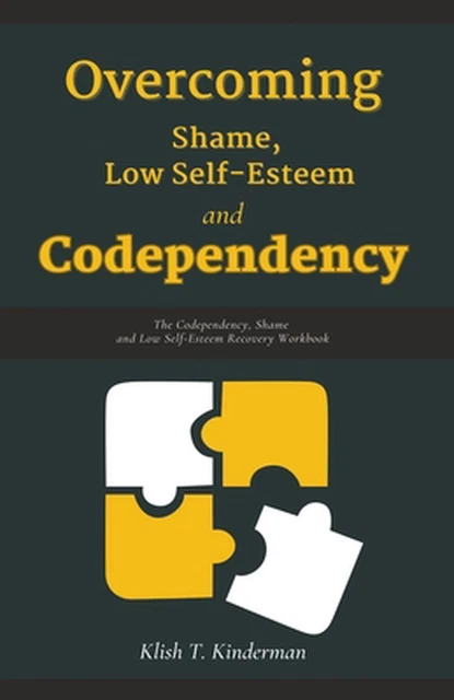 OVERCOMING SHAME, LOW Self-Esteem and Codependency by Klish T ...