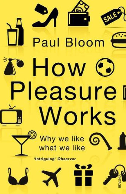 HOW PLEASURE WORKS: Why we like what we like by Paul Bloom (English ...