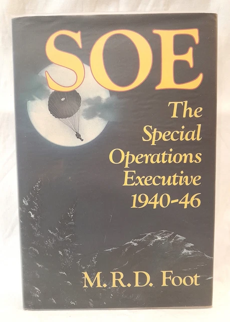 SOE THE SPECIAL Operations Executive 1940-46 Hardcover by MRD Foot WW2 ...
