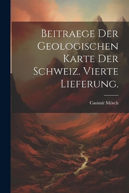 BEITRAEGE DER GEOLOGISCHEN Karte der Schweiz. Vierte Lieferung. by ... BEITRAEGE DER GEOLOGISCHEN Karte der Schweiz. Vierte Lieferung. by ...