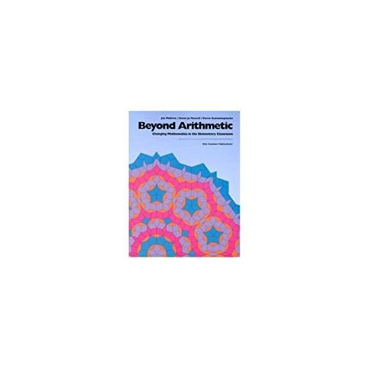 BEYOND ARITHMETIC: CHANGING Mathematics in the Elementary Classroom ...