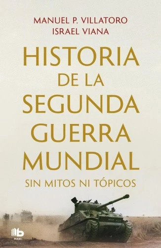 HISTORIA DE LA Segunda Guerra Mundial sin mitos ni tópicos [Spanish ...