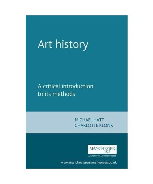 ART HISTORY: A Critical Introduction to Its Methods, Michael Hatt ...