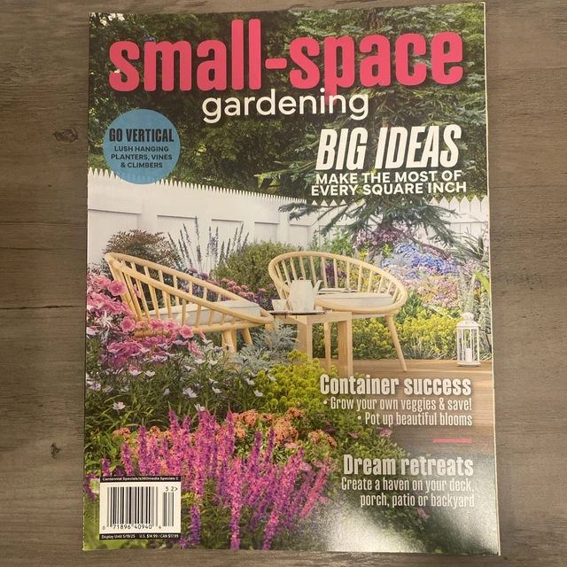 SMALL-SPACE GARDENING MAY 2025 Magazine Big Ideas Dream Retreats free ...