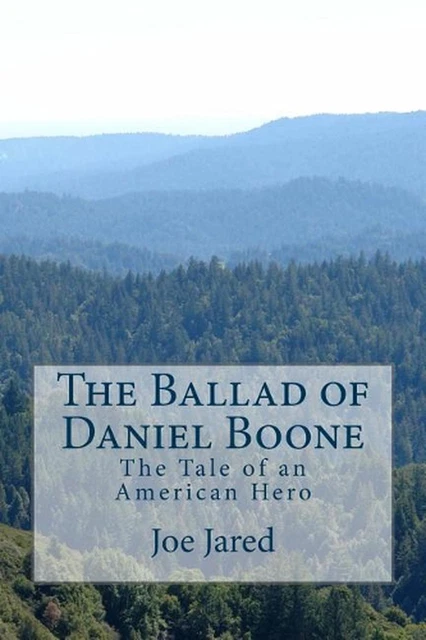 THE BALLAD OF Daniel Boone: The Tale of an American Hero by Joe Jared ...