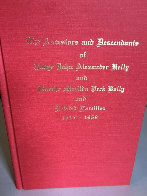 THE ANCESTORS AND Descendants of Judge John Alexander Kelly [...] 1515 ...
