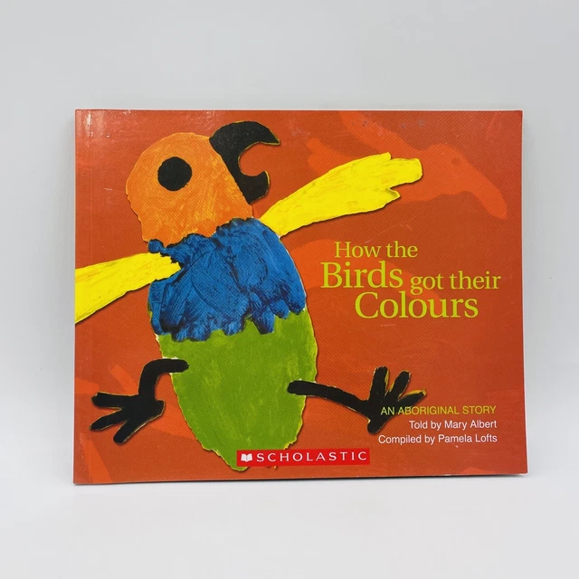 HOW THE BIRDS Got Their Colours Aboriginal Story Mary Albert/Pamela ...