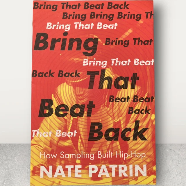 BRING THAT BEAT Back: How Sampling Built Hip-Hop par Nate Patrin (livre ...