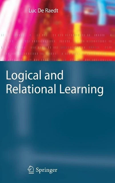 LOGICAL AND RELATIONAL Learning: From ILP to MRDM by Luc De Raedt ...