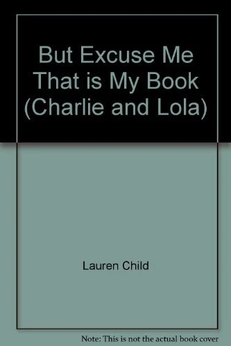 BUT EXCUSE ME That is My Book (Charlie and Lola), Child, Lauren, Used ...
