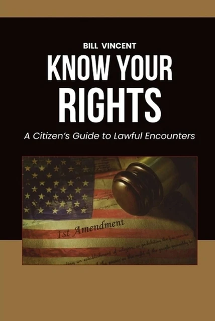 KNOW YOUR RIGHTS: A Citizen's Guide to Lawful Encounters by Bill ...
