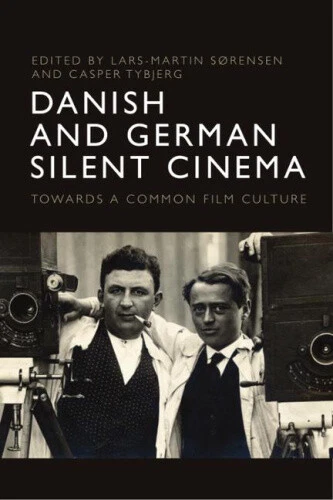 DANISH AND GERMAN Silent Cinema: Towards a Common Film Culture $247.01 ...