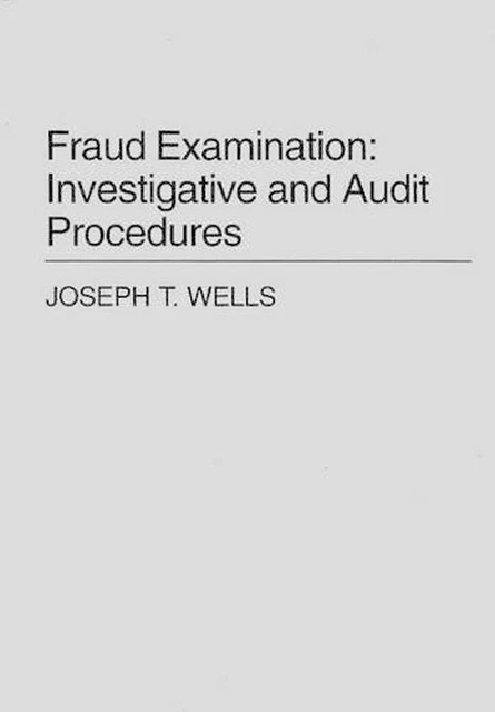 EXAMEN DE FRAUDE : procédures d'enquête et d'audit par Joseph T. Wells ...
