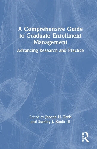 A COMPREHENSIVE GUIDE to Graduate Enrollment Management: Advancing ... A COMPREHENSIVE GUIDE to Graduate Enrollment Management: Advancing ...