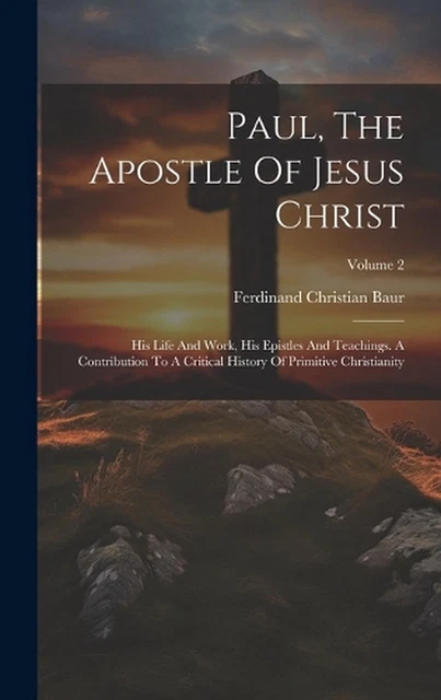 PAUL, THE APOSTLE Of Jesus Christ: His Life And Work, His Epistles And ...