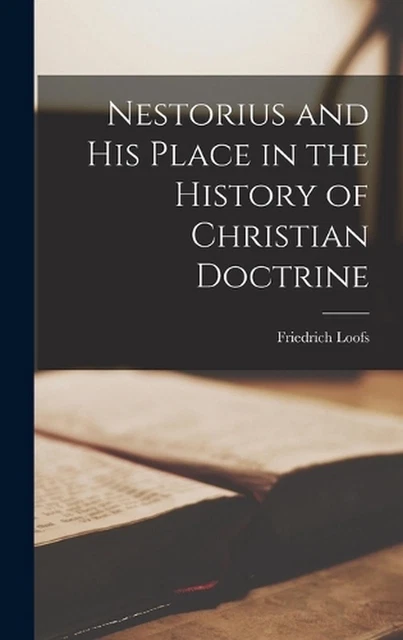 NESTORIUS AND HIS Place in the History of Christian Doctrine by ...