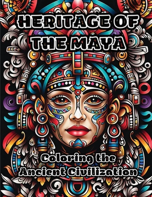 HERITAGE OF THE Maya: Coloring the Ancient Civilization by Colorzen ...