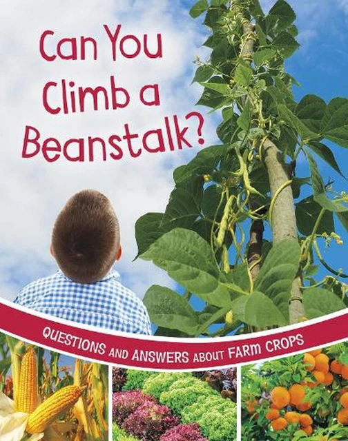 CAN YOU CLIMB a Beanstalk?: Questions and Answers About Farm Crops by ...