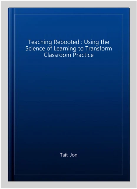 TEACHING REBOOTED : Using the Science of Learning to Transform ...