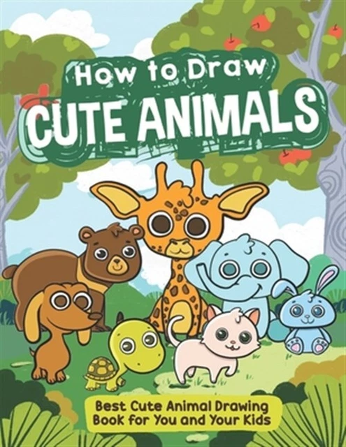 HOW TO DRAW Cute Animals: Animals drawing 101 book for kids by Bobby ...
