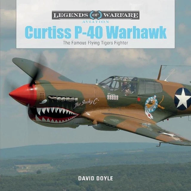 CURTISS P-40 WARHAWK: The Famous Flying Tigers Fighter by David Doyle ...