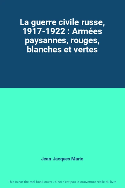 LA GUERRE CIVILE russe, 1917-1922 : Armées paysannes, rouges, blanches ...