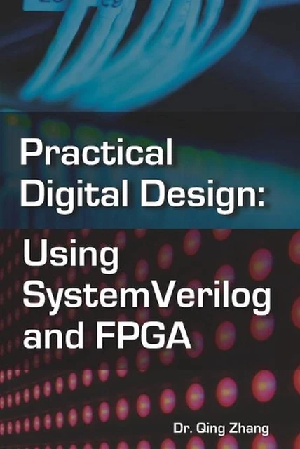 PRACTICAL DIGITAL DESIGN: Using SystemVerilog and FPGA by Qing Zhang ...