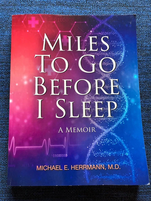 MILES TO GO Before I Sleep: A Memoir by Dr. Michael E. Herrmann, SIGNÉ ...