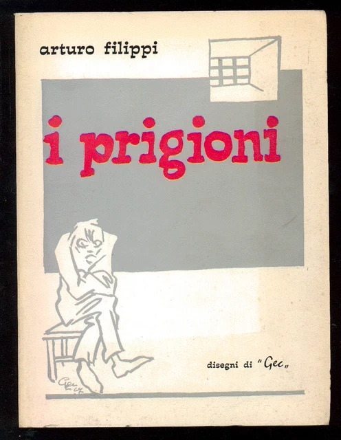 FILIPPI ARTURO I Prigioni Disegni Di Gec 1967 Autografo I° Ediz. Poesia ...