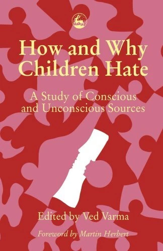 HOW AND WHY Children Hate: A Study of Conscious and Unconscious Sources ...
