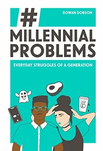 MILLENNIAL PROBLEMS: EVERYDAY Struggles of a Generat by Dobson, Rowan ...
