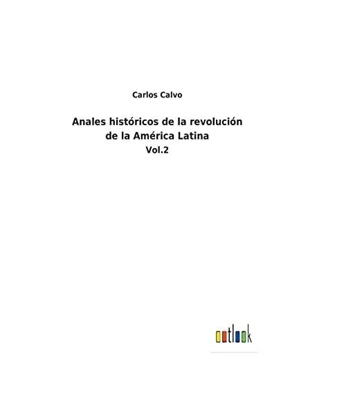ANALES HISTÓRICOS DE la revolución de la América Latina: Vol.2, Carlos Calvo EUR 56,92 - PicClick FR