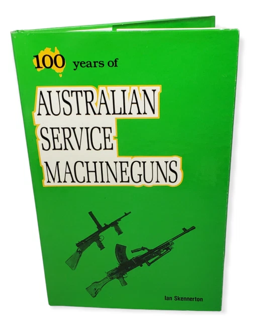 100 YEARS OF Australian Service Machine Guns by Ian Skennerton (1989 ...