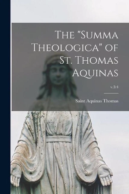 THE &SUMMA THEOLOGICA& of St. Thomas Aquinas; v.3: 4 by Aquinas Saint ...