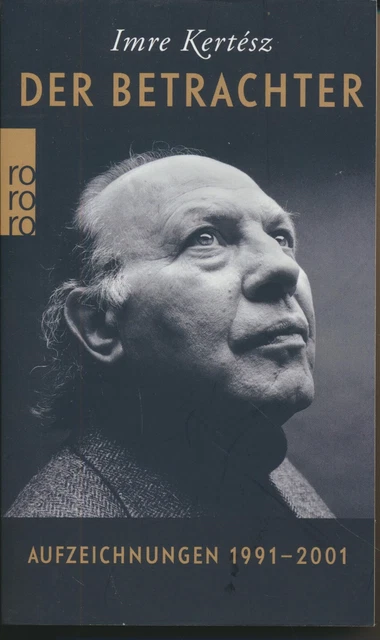 IMRE KERTÉSZ: DER Betrachter - Aufzeichnungen 1991 - 2001 (Taschenbuch ...