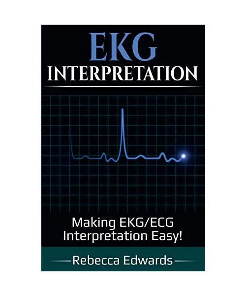 EKG INTERPRETATION: MAKING EKG/ECG Interpretation Easy!, Rebecca ...
