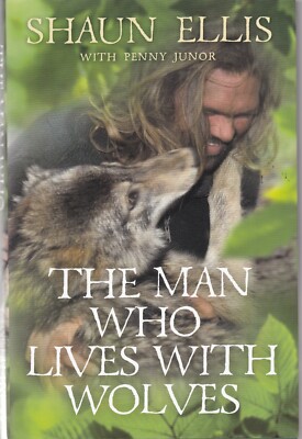 SHAUN ELLIS THE Man who Lives with Wolves Hardback Book 9780007327157 £ ...