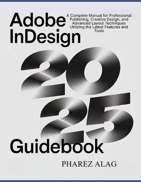 ADOBE INDESIGN 2025 Guidebook: A Complete Manual for Professional ...