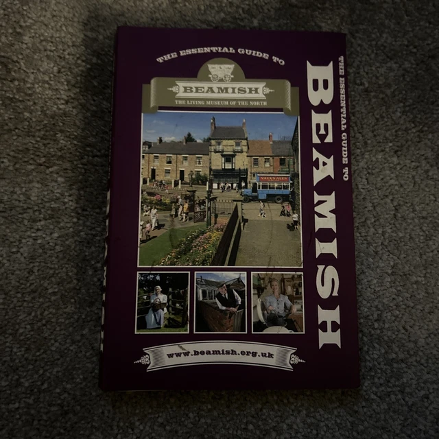 THE ESSENTIAL GUIDE to Beamish (Beamish - The Living Museum of the ...
