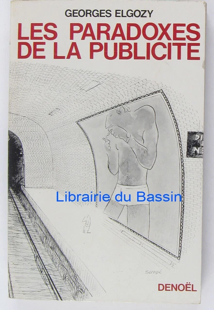 LES PARADOXES DE la publicité La persuasion licite Georges Elgozy 1969 ...