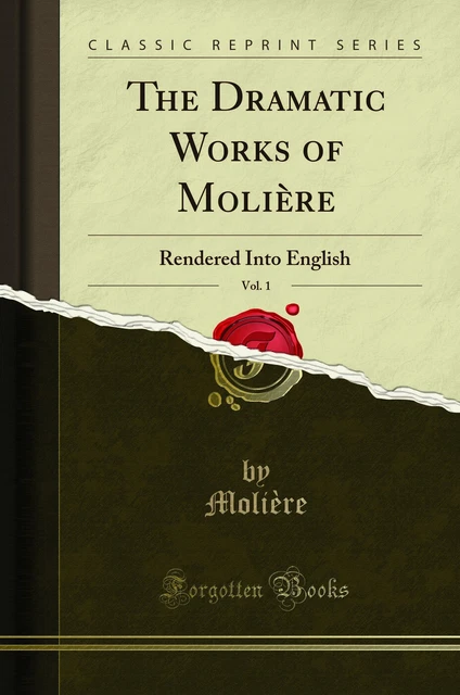 LES ŒUVRES DRAMATIQUES de Molière, Vol. 1: Rendu en anglais ...